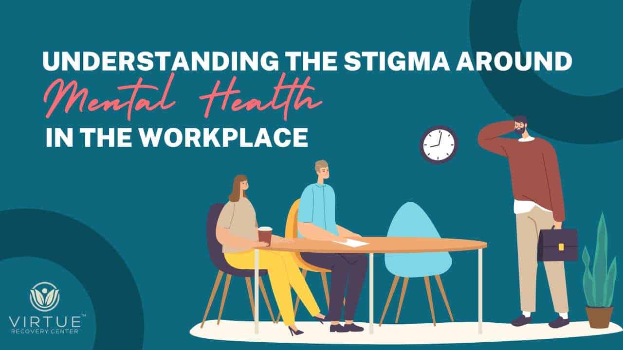 Understanding the Stigma Around Mental Health in the Workplace - Virtue ...
