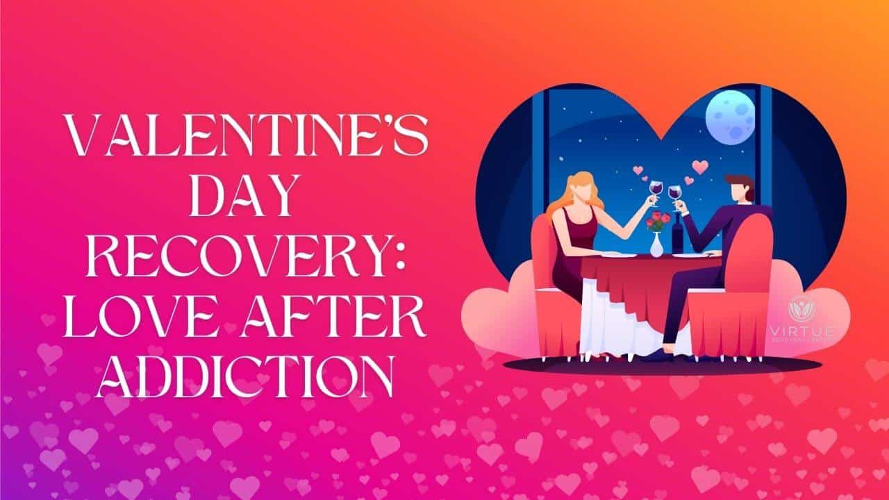 Valentine’s Day Recovery: Love After Addiction