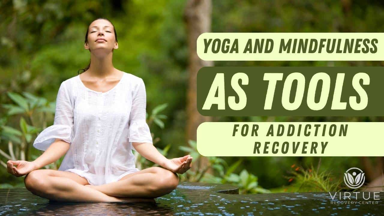 Yoga And Mindfulness As Tools For Addiction Recovery Virtue Recovery