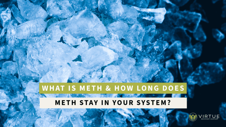 How Long Does Meth Stay In Your System? - Virtue Recovery Center