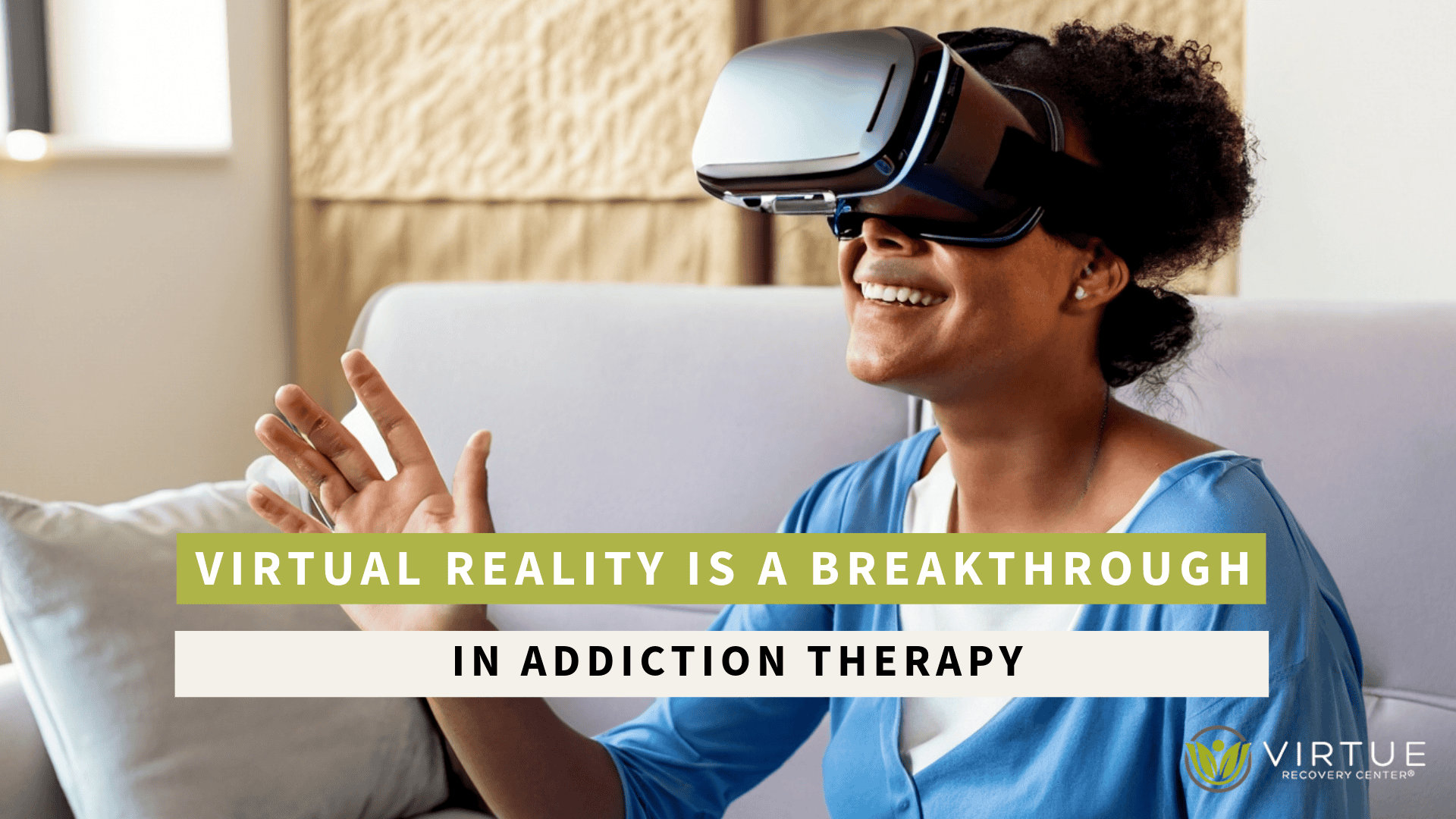 Virtual Reality is a Breakthrough in Addiction Therapy - Virtue ...