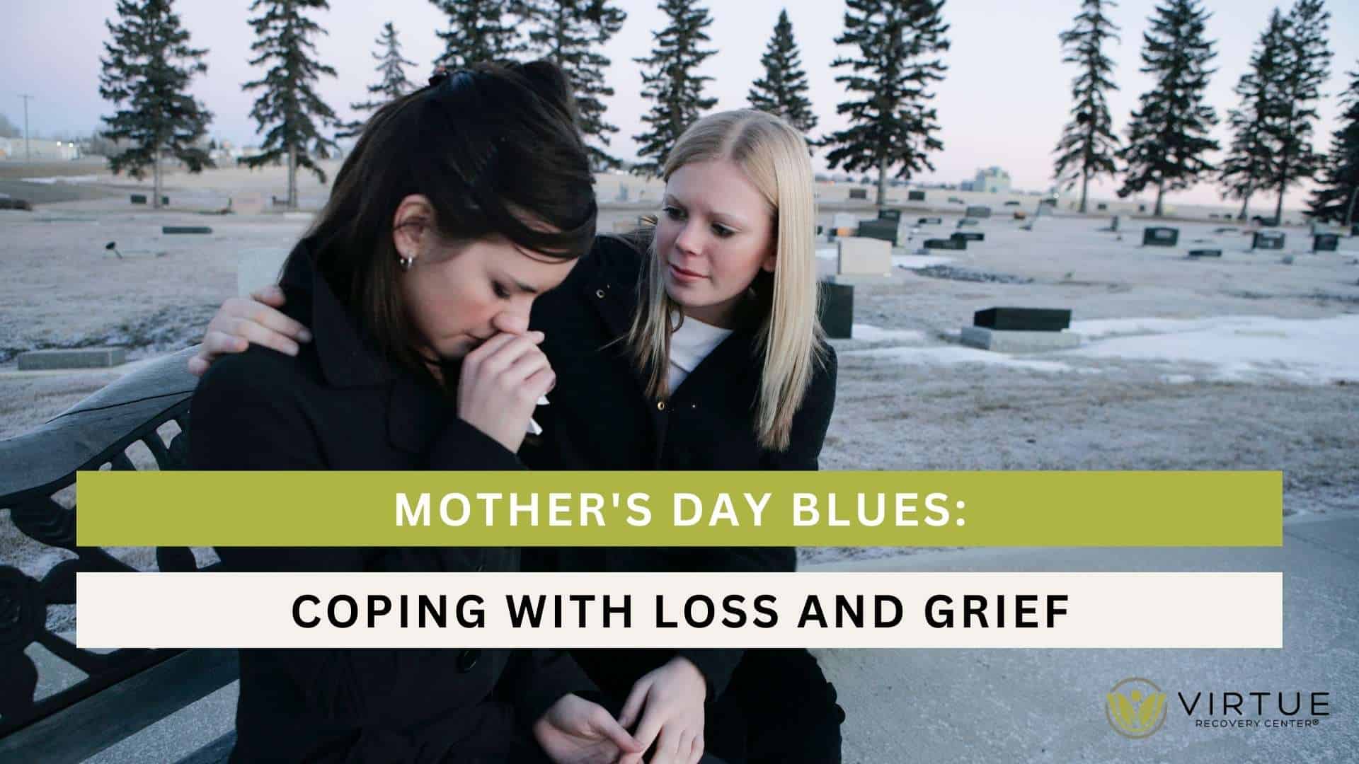 Mother’s Day Blues: Coping with Loss and Grief