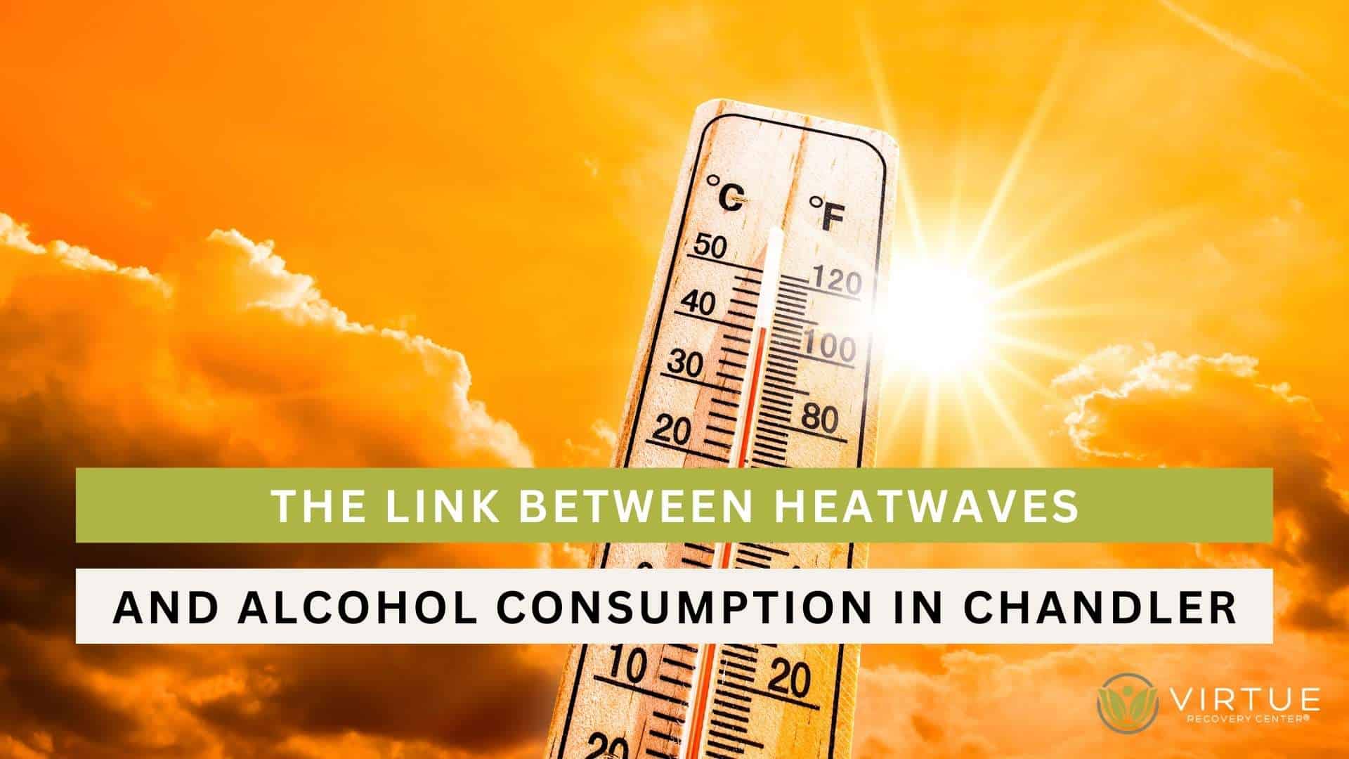 The Link Between Heatwaves & Alcohol Consumption in Chandler
